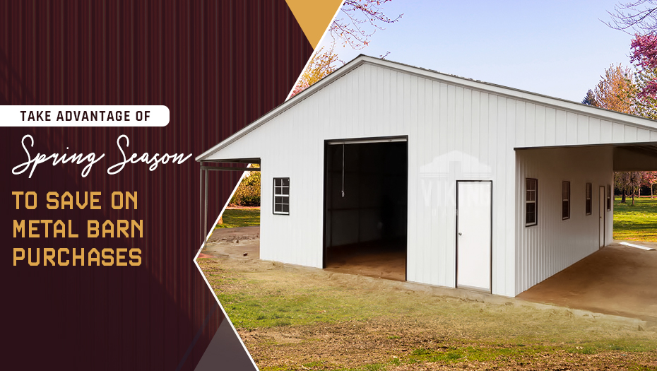 Take Advantage of Spring Season to Save on Metal Barn Purchases